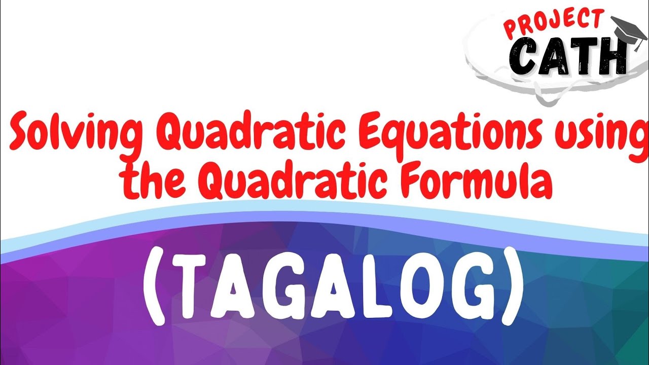 Solving Quadratic Equations using the Quadratic Formula | Tagalog ...