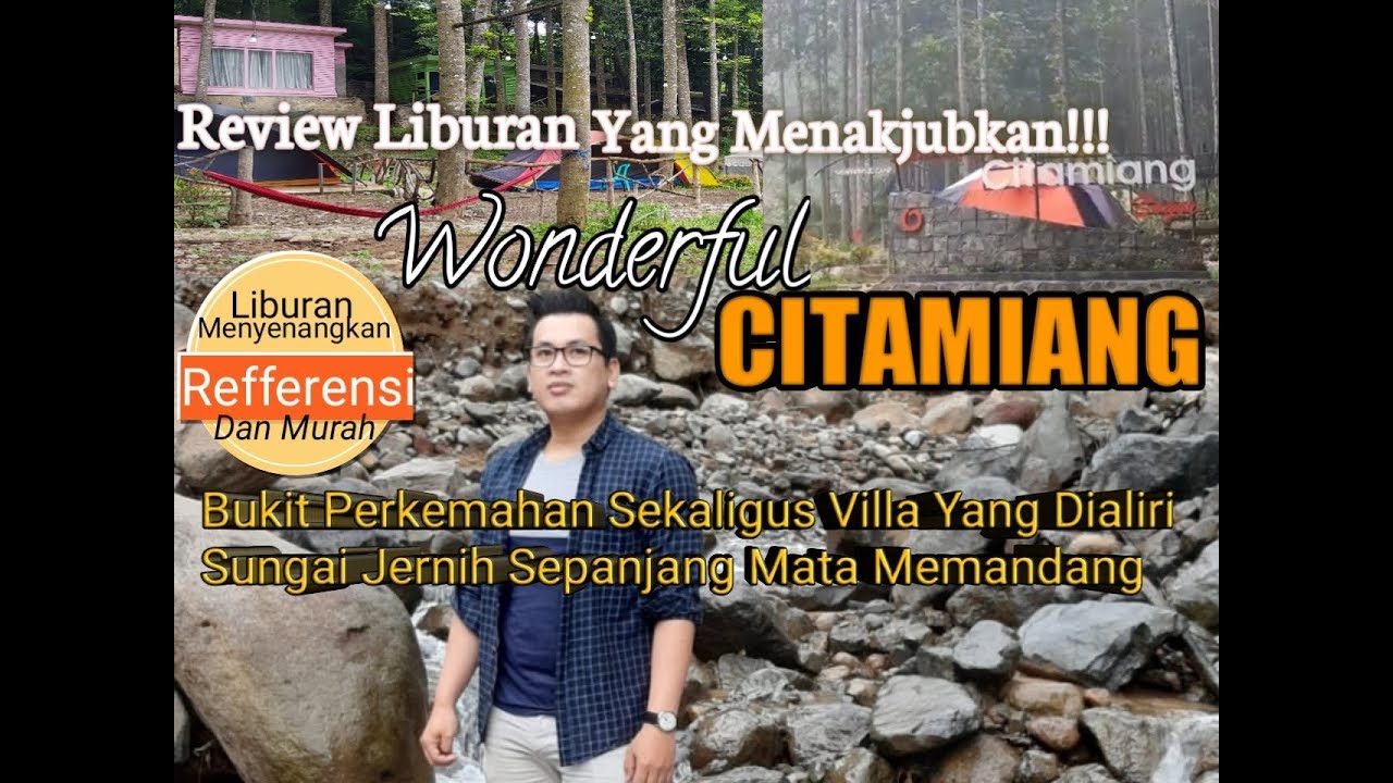 REVIEW WONDERFUL CITAMIANG Refferensi LIBURAN SERU kemping dan Villa ...
