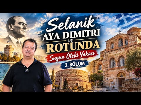 2.Bölüm Suyun Öteki Yakası Selanik Aya Dimitri Kilisesi ve Rotunda