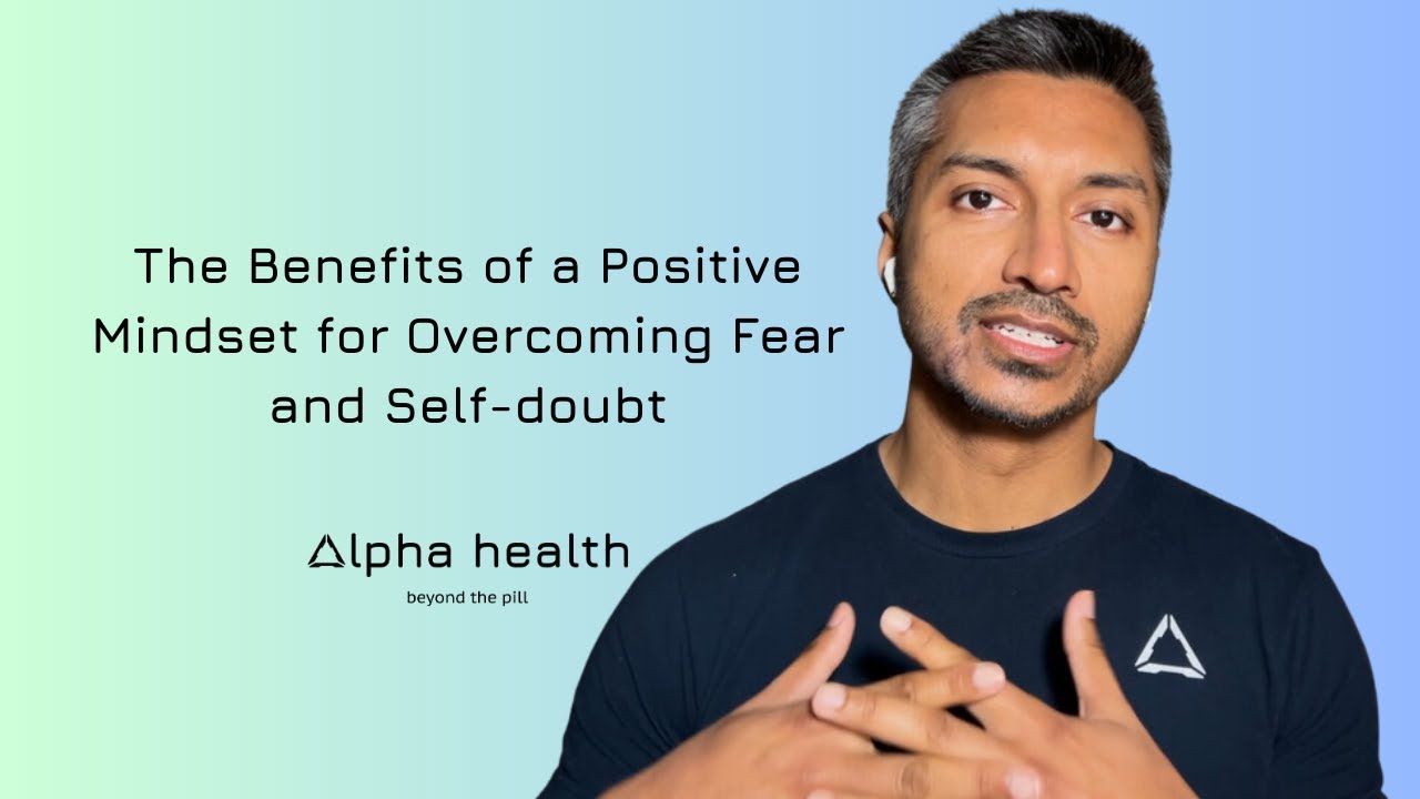 The Benefits of a Positive Mindset for Overcoming Fear and Self-doubt ...