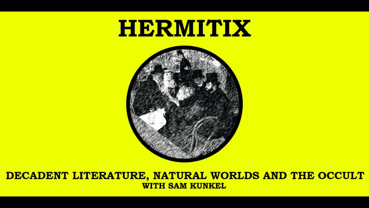 Decadent Literature, Natural Worlds and the Occult with Sam Kunkel ...