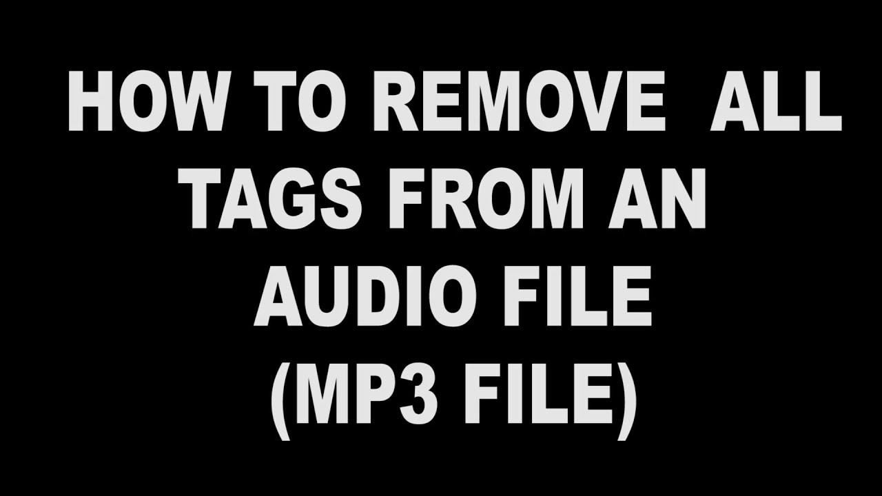 How To Remove All Tags From An Audio File Mp3 File YouTube how-to-remove-all-tags-from-an-audio-file-mp3-file-youtube