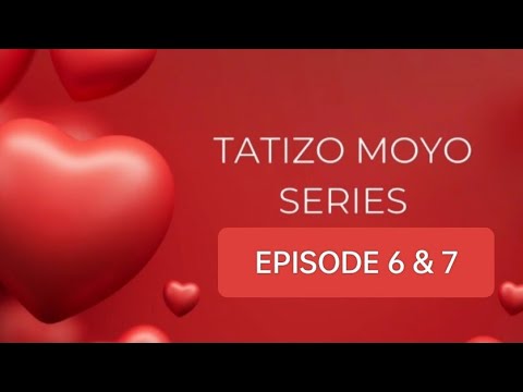 TATIZO MOYO EP 6 & 7 - YouTube