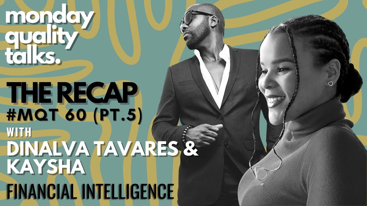 Financial Intelligence w. Dinalva Tavares & @kaysha | MQT 60 (The Recap ...