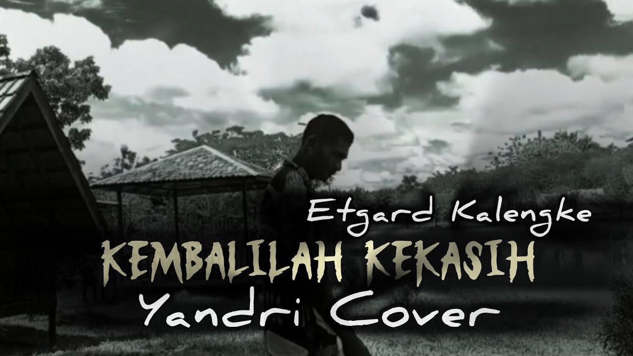 KEMBALILAH KEKASIH // Etgard Kalengke // Cover // YANDRI - YouTube