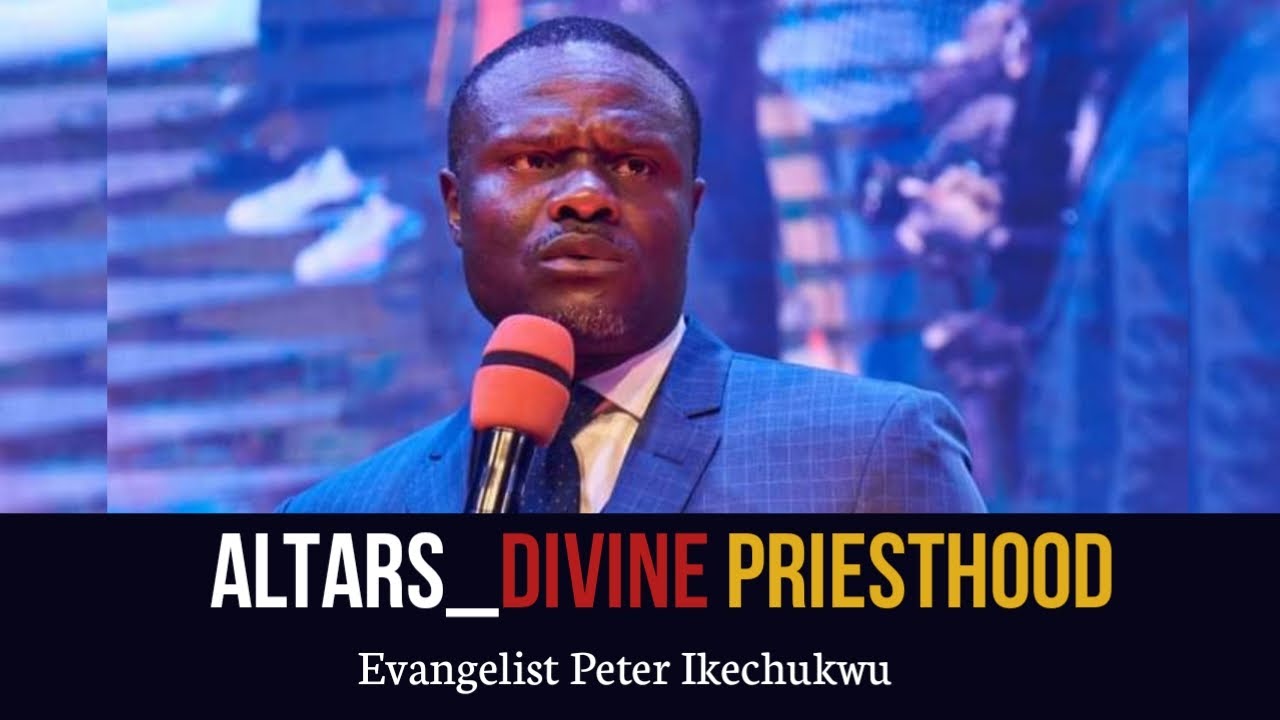 ALTARS_ DIVINE PRIESTHOOD || EVANGELIST IKECHUKWU PETER - YouTube