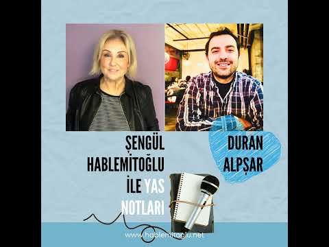 Şengül Hablemitoğlu ile Yas Notları – Konuk: Duran Alpşar