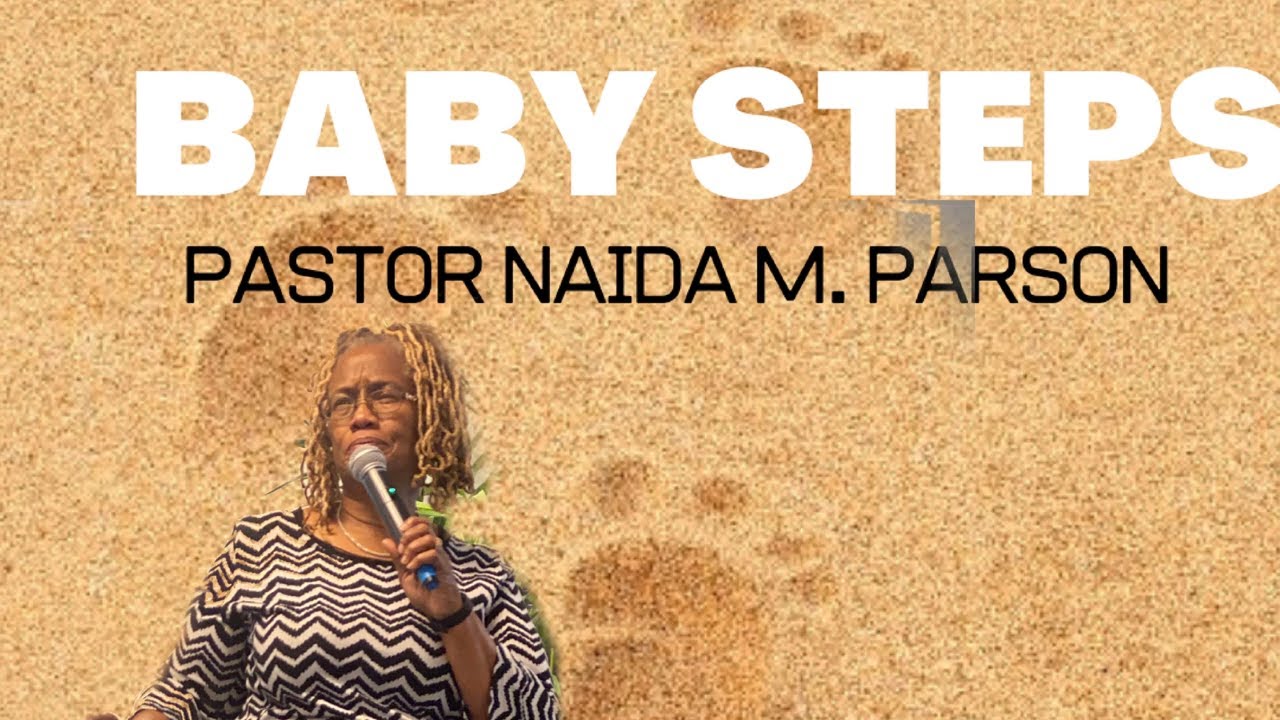 Walk It Out Series :Baby Steps| Senior Pastor Dr. Naida M. Parson ...