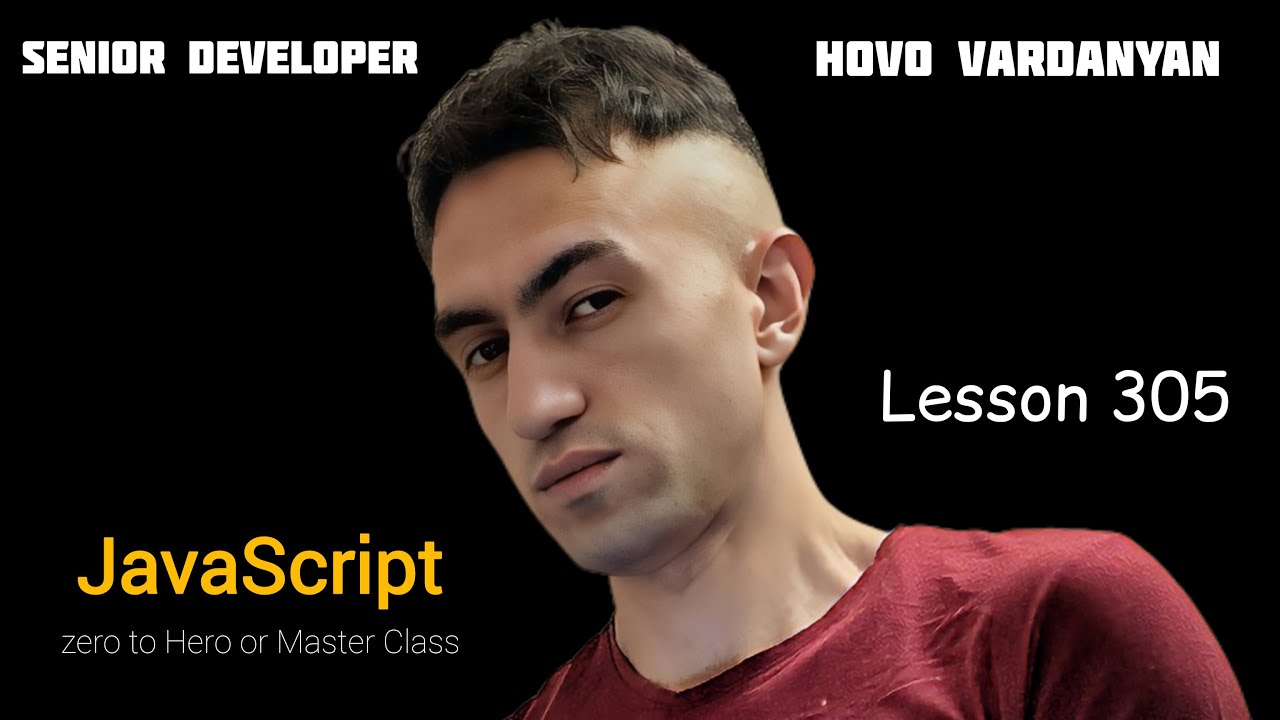 Hovo Vardanyan JavaScript zero to Hero or Master Class | Lesson 305 ...