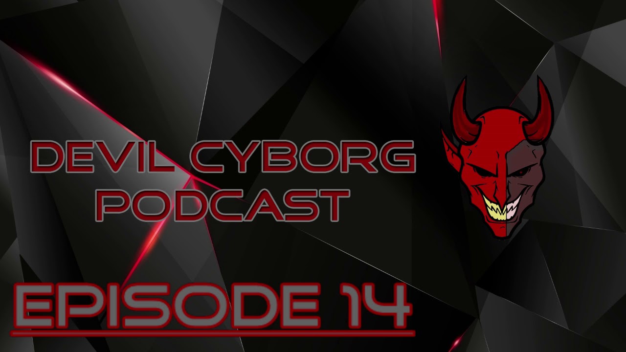Devil Cyborg Podcast Episode #14 - YouTube