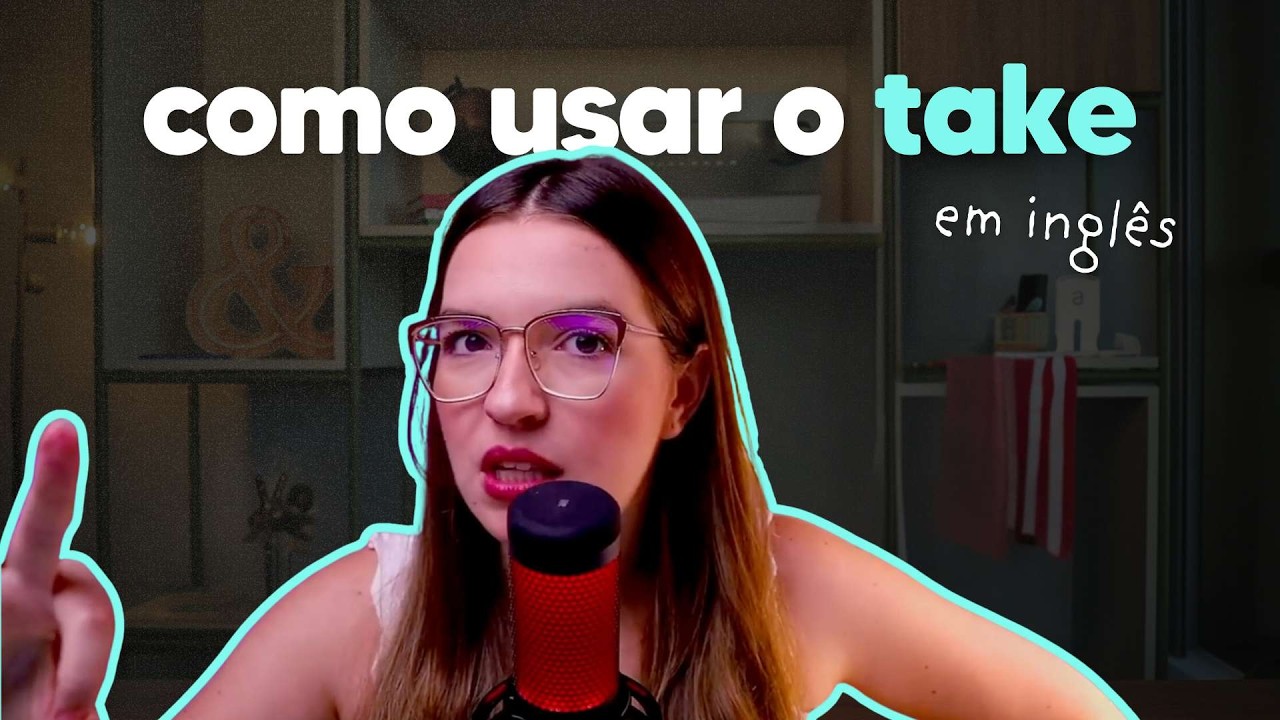 4 Maneiras Essenciais de Usar o Verbo TAKE: Aula Prática de Inglês ...