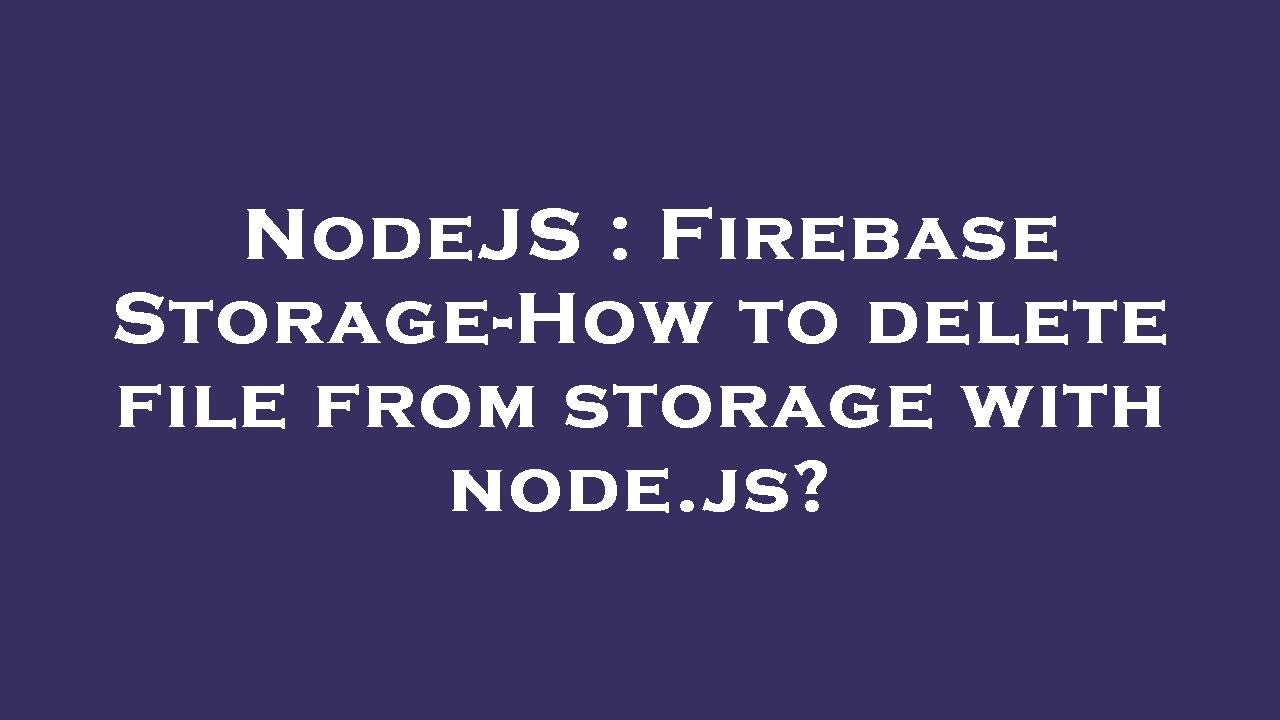 Nodejs Firebase Storage How To Delete File From Storage With Nodejs Youtube 0208