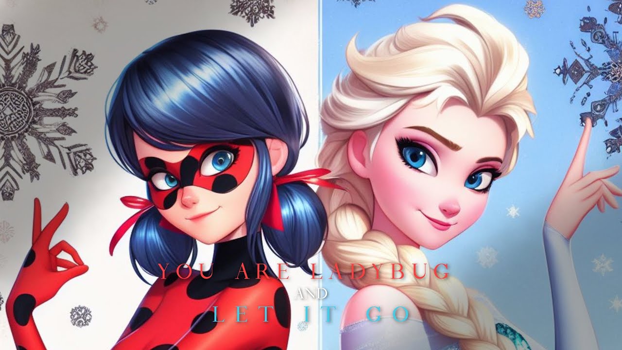 "You are Ladybug" and "Let it go" - Elsa y Marinette/Ladybug - YouTube