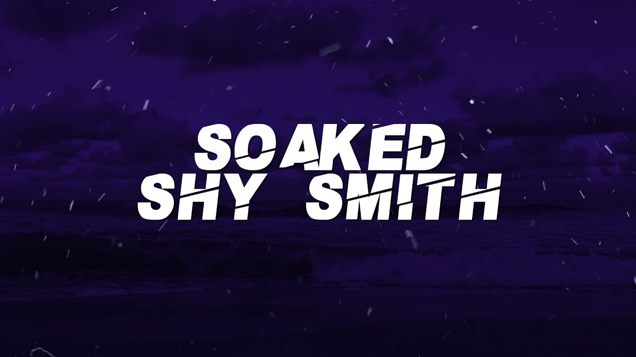 Shy Smith - Soaked (Lyrics) - YouTube
