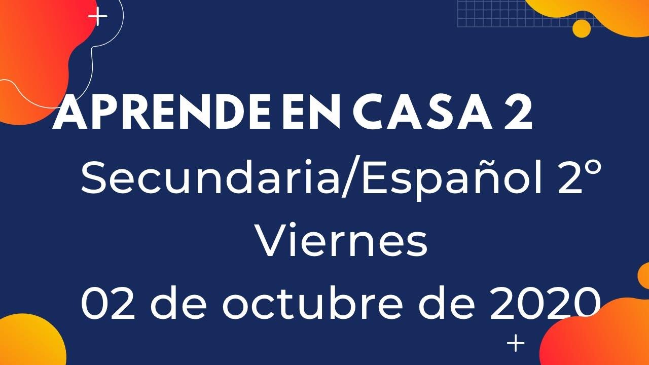 APRENDE EN CASA SECUNDARIA 2° ESPAÑOL 02 DE OCTUBRE - YouTube