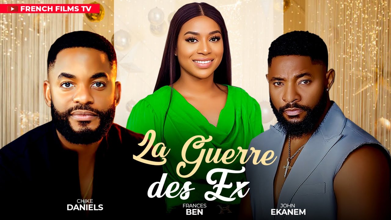 LA GUERRE DES EX , CHIKE DANIELS, FRANCIS BEN , JOHN EKANEM FILM ...