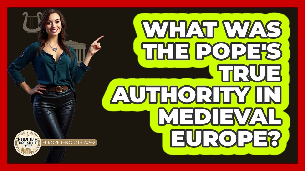 What Was The Pope's True Authority In Medieval Europe? - Europe Through ...