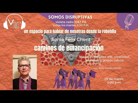Caminos de emancipación: Sonia Félix Cherit -- #SomosDisruptivasRadio