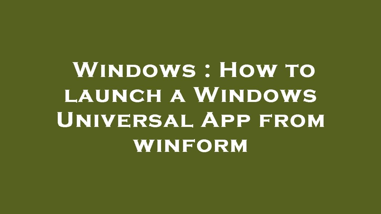 Windows : How to launch a Windows Universal App from winform - YouTube