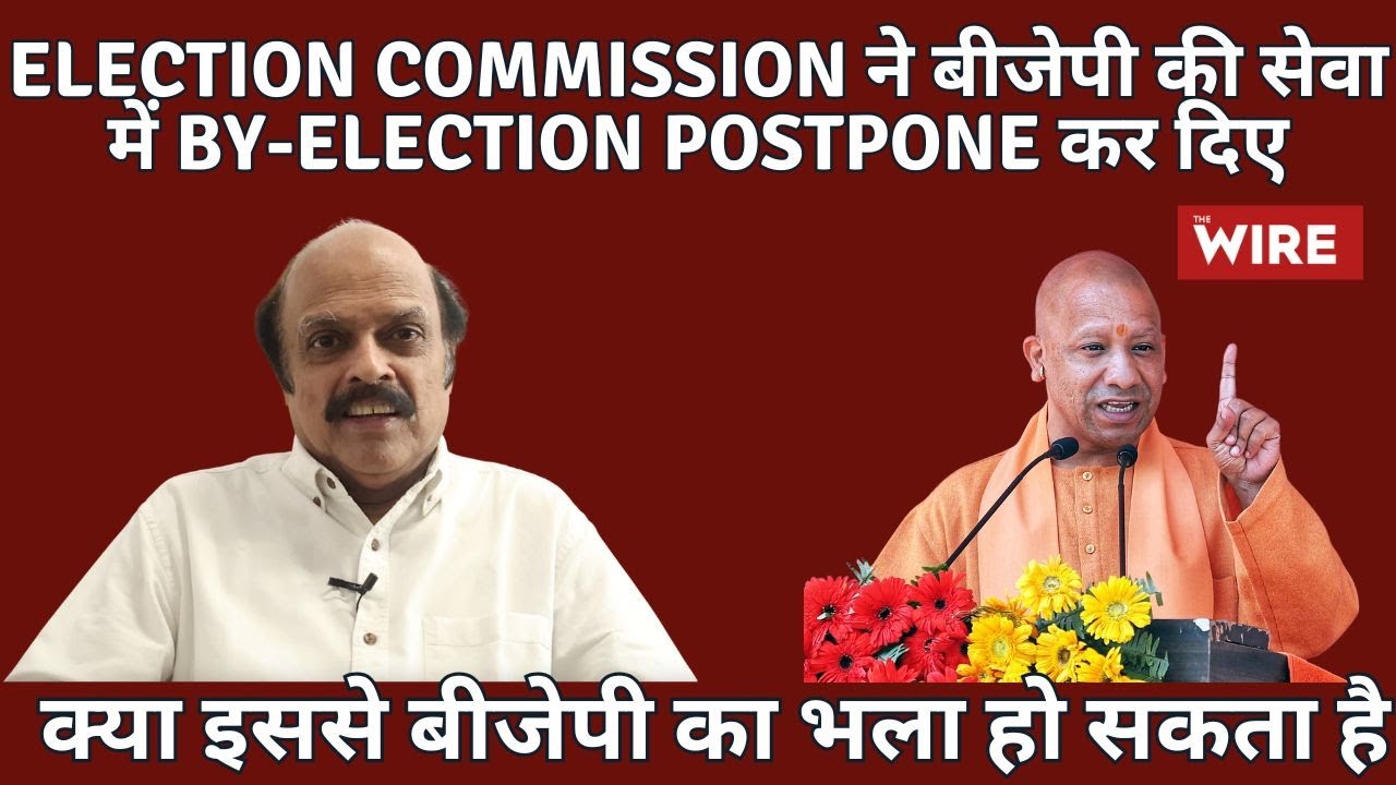 Did Election Commission Postpone by-elections in Uttar Pradesh to Help ...