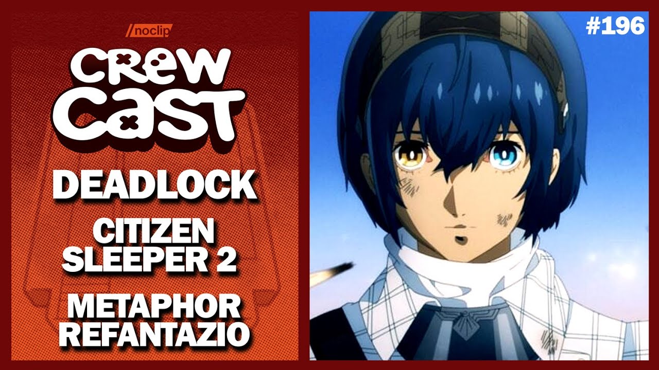 Deadlock, Citizen Sleeper 2, Metaphor: ReFantazio | Noclip Crewcast #196 - YouTube