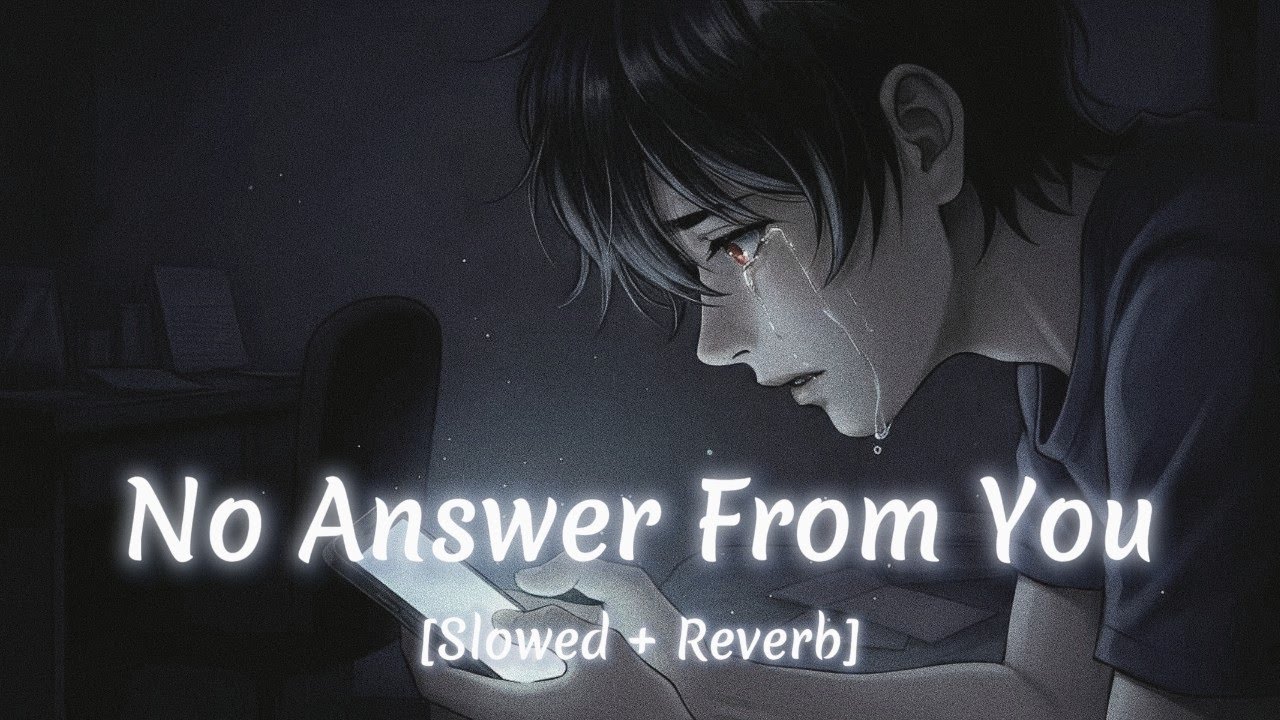 🎧 No Answer From You (Slowed + Reverb) | Heartbreaking Sad English Song ...