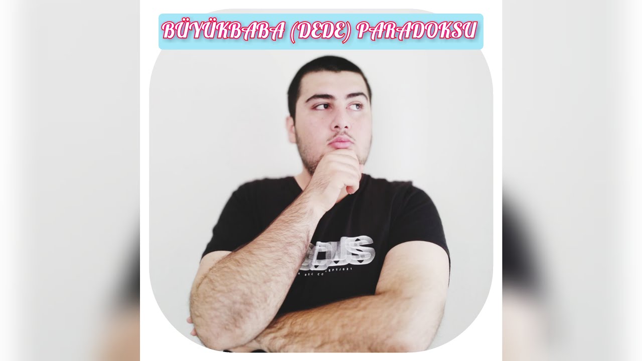 BÜYÜKBABA ( DEDE ) PARADOKSU || PARAKDOKSLAR SERİSİ #1 #paradoks # ...