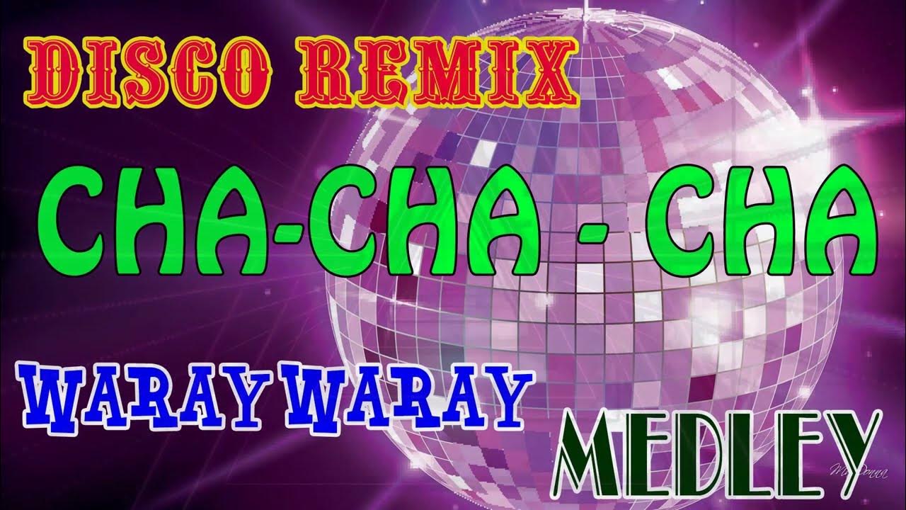BEST MIX CHA-CHA REMIX 2022 WARAY WARAY CHA-CHA MEDLEY NONSTOP DISCO CHA-CHA - YouTube Music