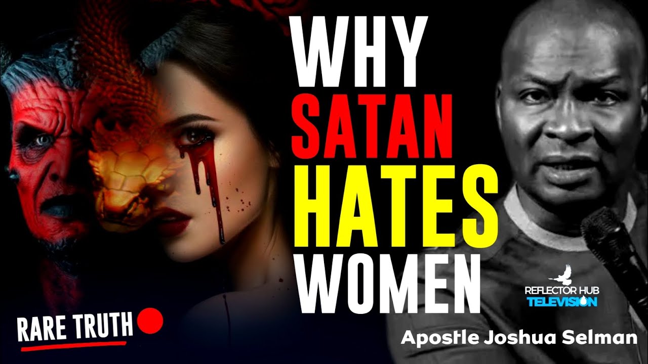 REAL REASON WHY SATAN HATES WOMEN WILL SHOCK YOU BY APOSTLE JOSHUA ...