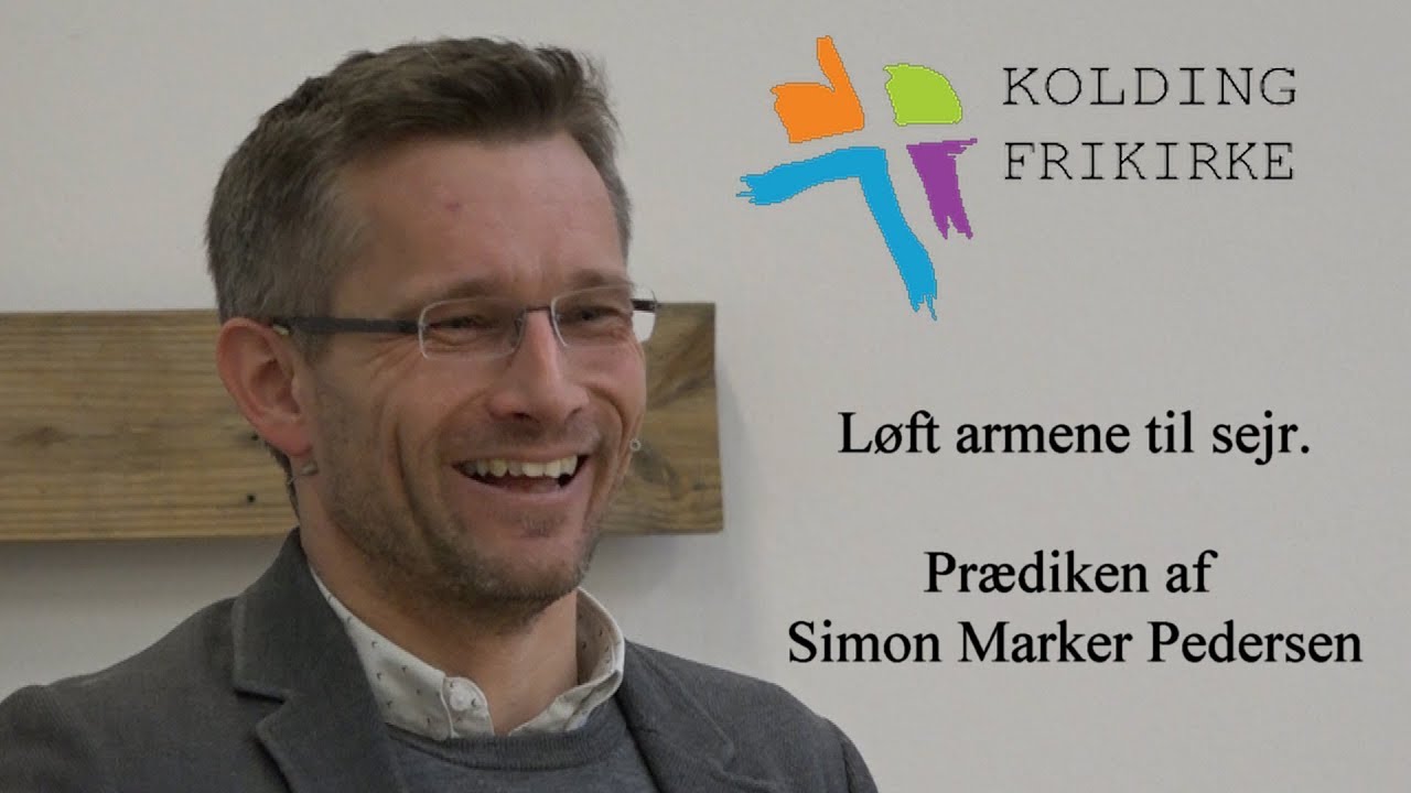 Kolding Frikirke - Løft armene til sejr. Prædiken af Simon Marker Pedersen. - YouTube