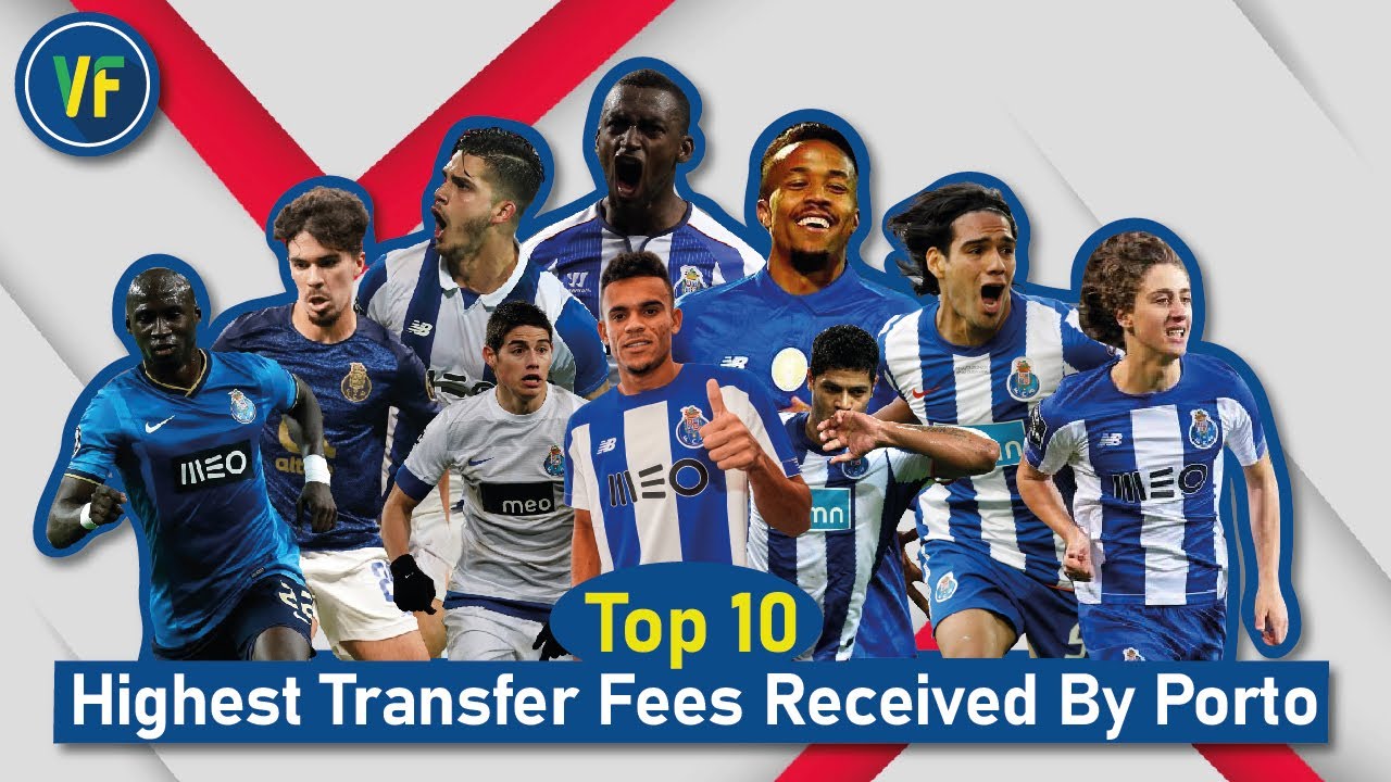 Top 10: Top 10 Highest Transfer Fees Received By Porto - YouTube