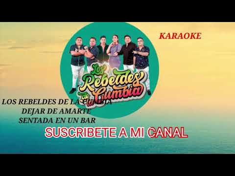 LOS REBELDES DE LA CUMBA "DEJAR DE AMRTE" SENTADA EN UN BAR " KARAOKE. - YouTube