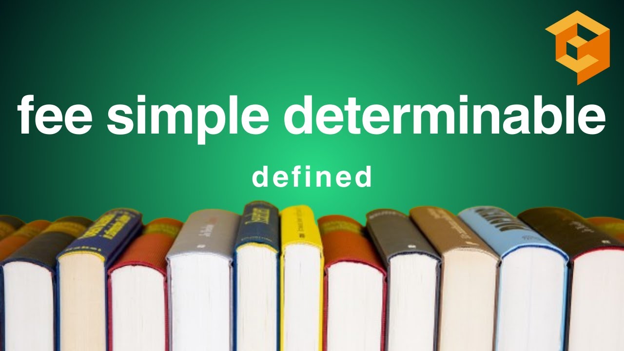 Fee Simple Determinable | Legal Term Defined (Property Definitions for ...