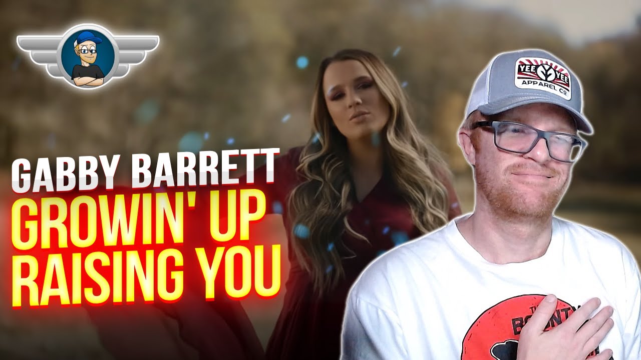 GABBY BARRETT REACTION "GROWIN UP RAISING YOU" REACTION VIDEO - YouTube