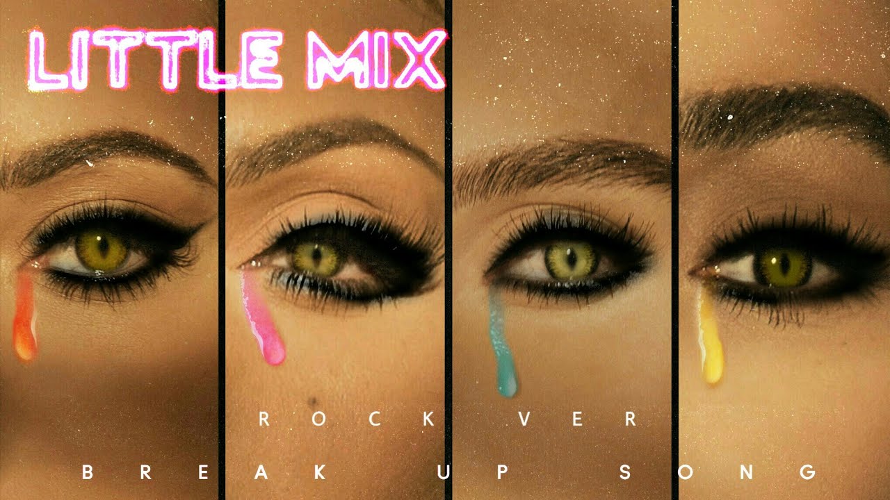 LITTLE MIX - " BREAK UP SONG " [ROCK VER.] - YouTube