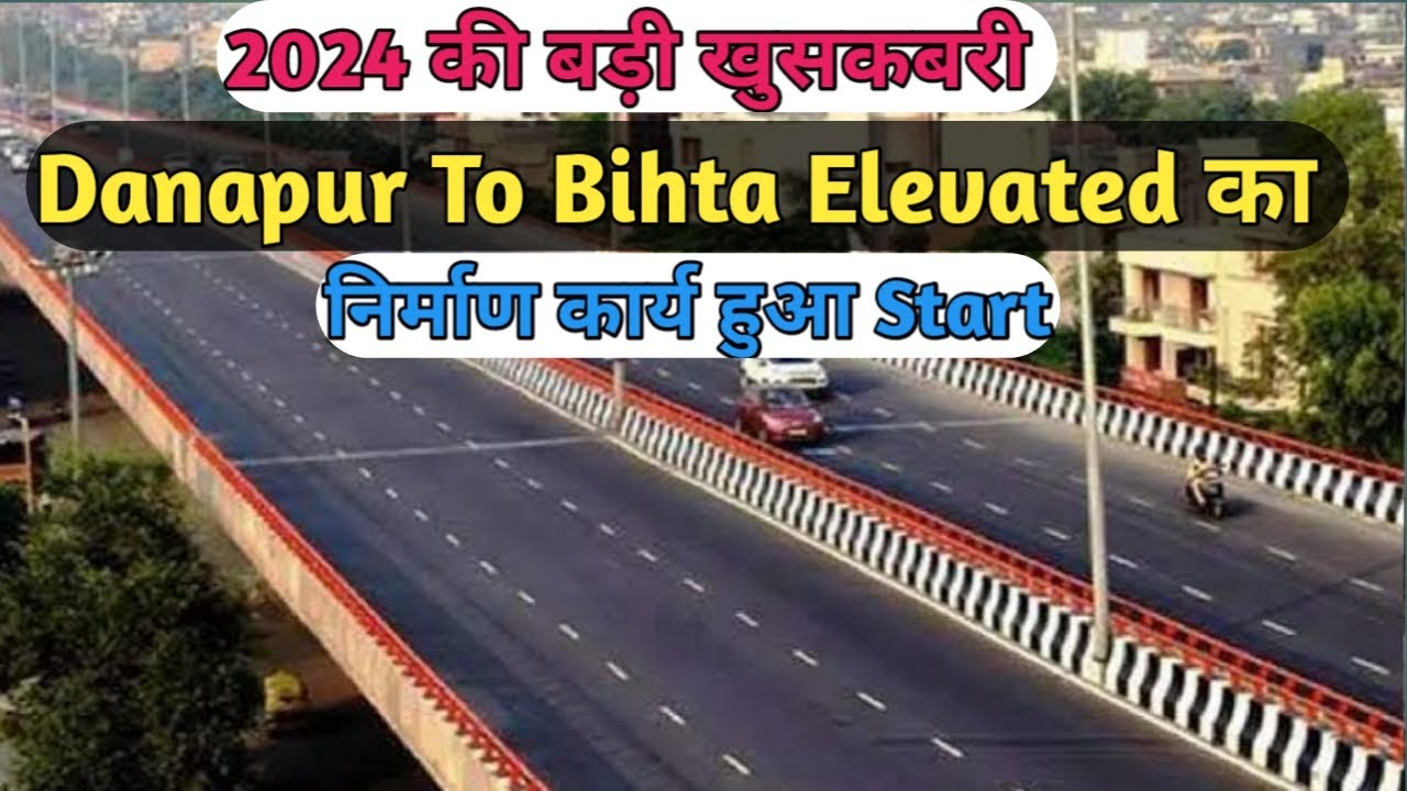 Danapur To Bihta Elevated Road latest News | Danapur To Bihta elevated ...