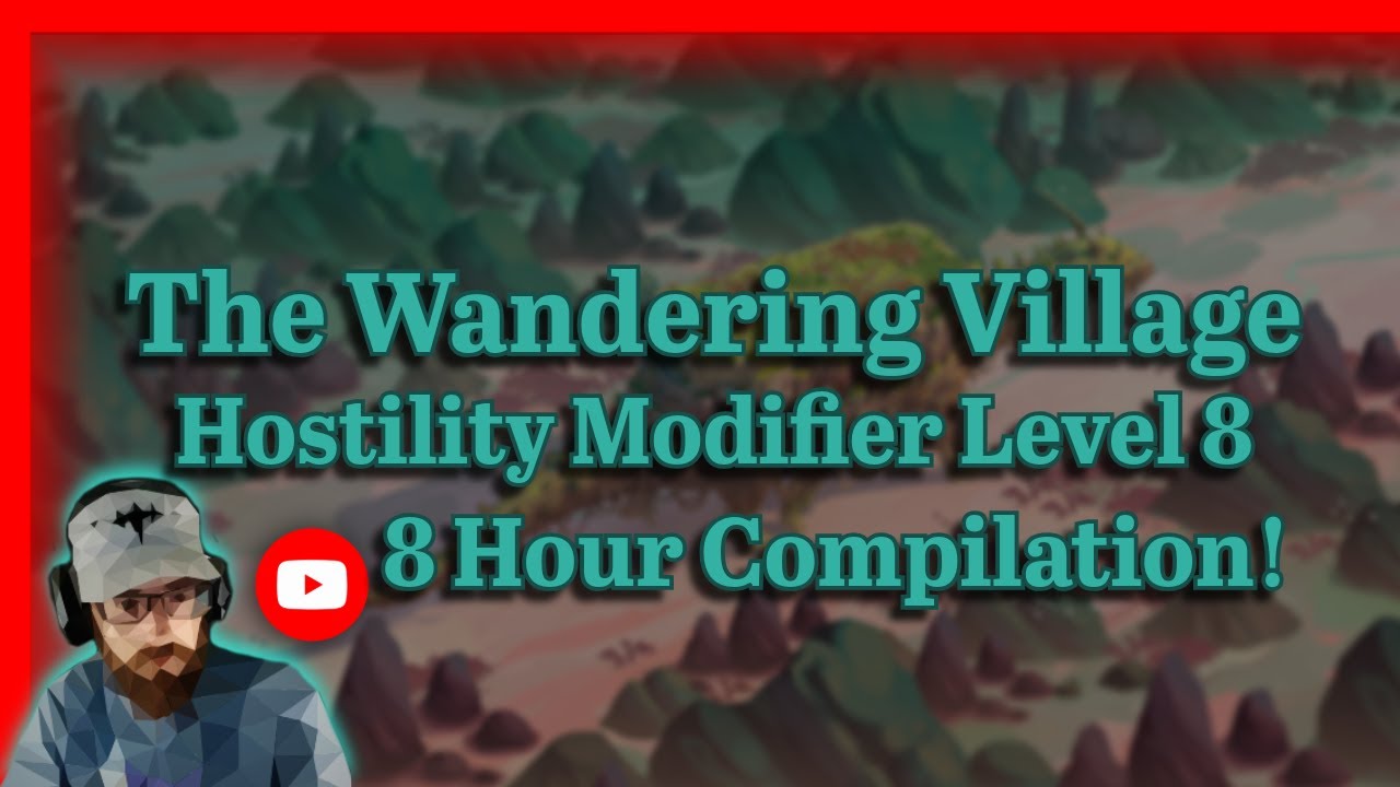 The Wandering Village - Hostility Modifier Level 8 - 8 hour Compilation ...