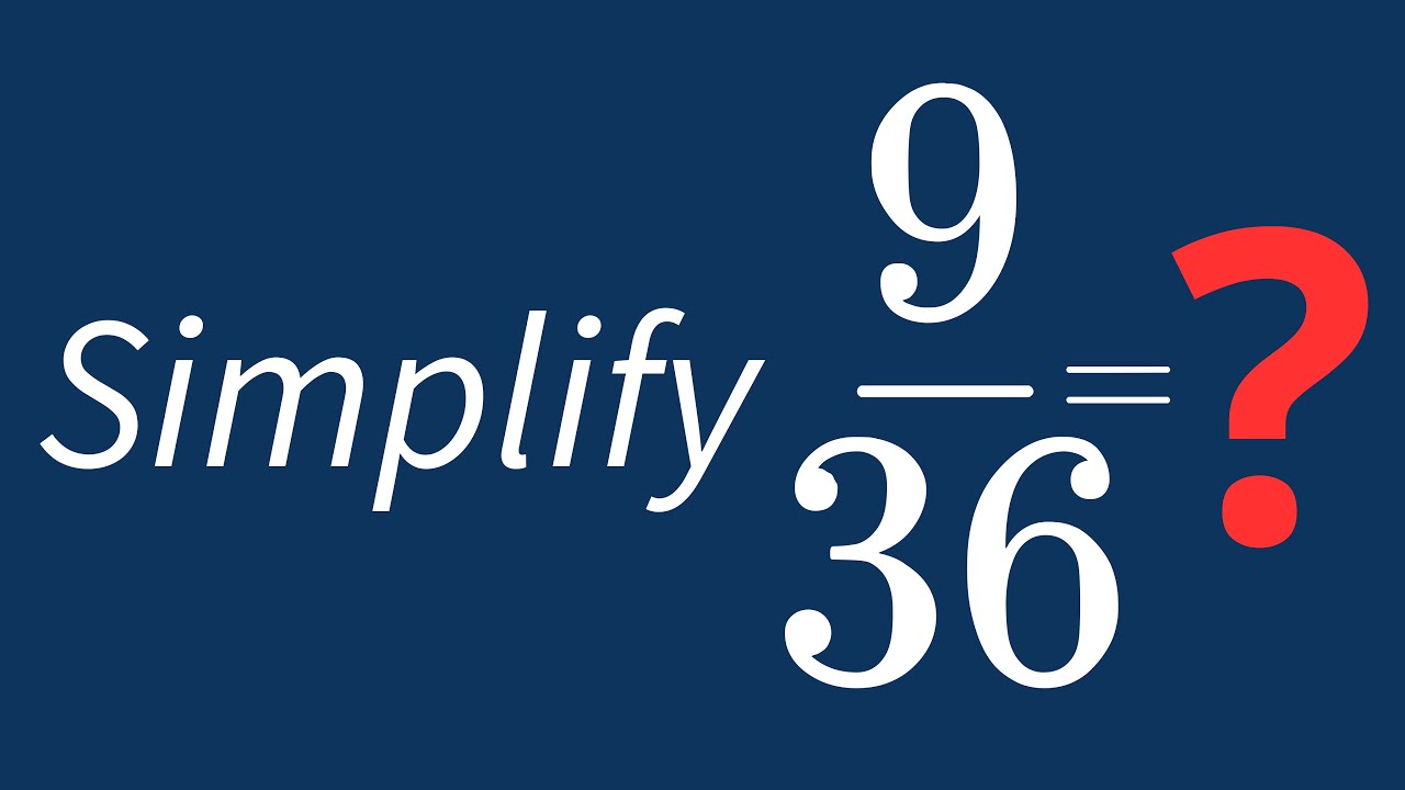 Simplify 9/36 Into Its Simplest Form - YouTube