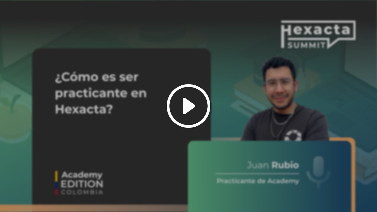 ¿Cómo es ser practicante en Hexacta? - Summit Academy Edition Colombia ...