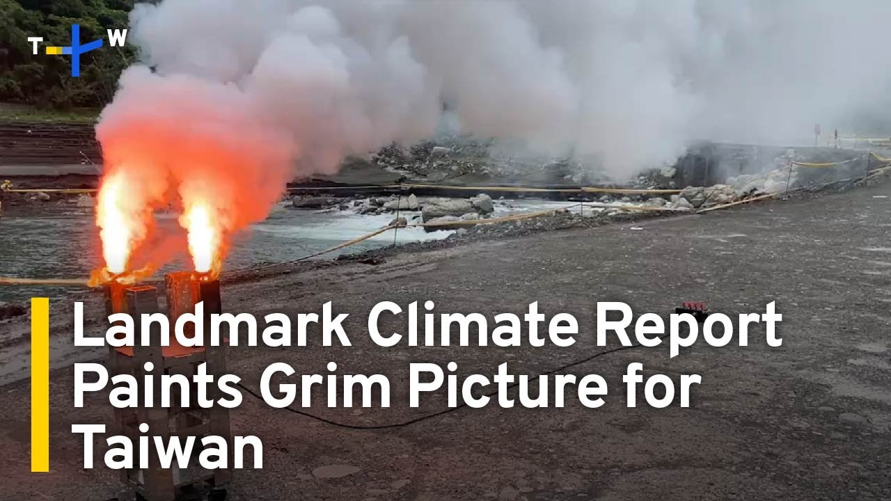 Landmark Climate Report Paints Grim Picture for Taiwan | TaiwanPlus ...