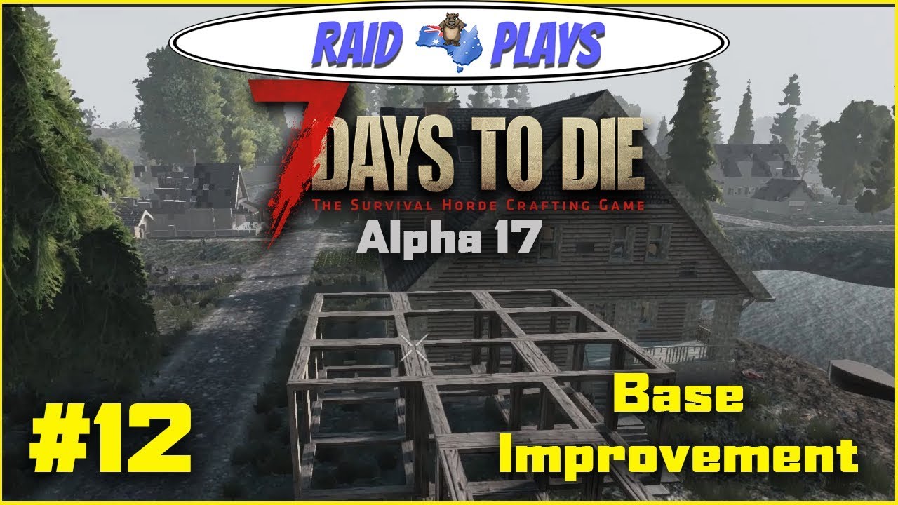 7 Days to Die Alpha 17 - #12 - "Base Improvement" - 7DTD Alpha17 Let's ...