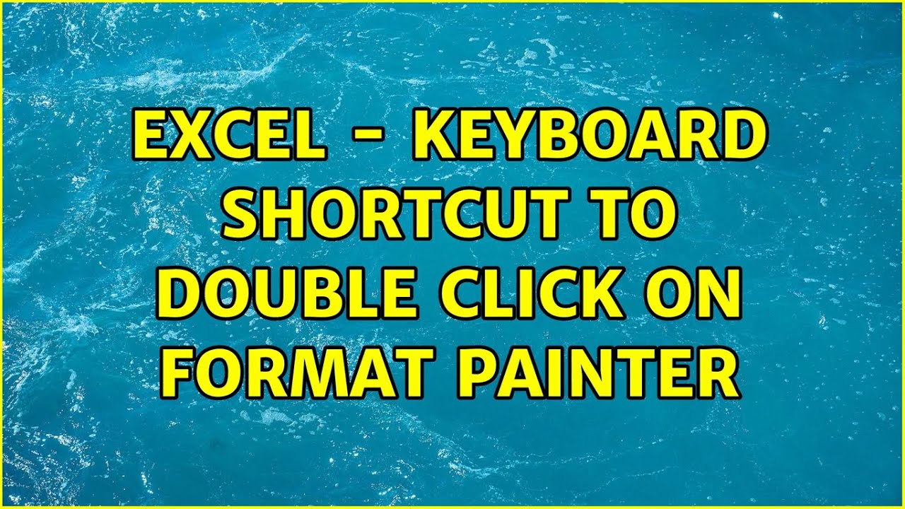 Excel Keyboard Shortcut To Double Click On Format Painter 2 Excel Keyboard Shortcut To Double Click On Format Painter 2