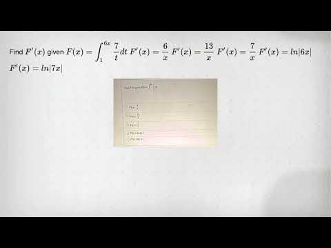 Find F'(x) given F(x)=int _(1)^6x(7)/(t)dt F'(x)=(6)/(x) F'(x)=(13)/(x) F'(x)=(7)/(x) F'(x ...