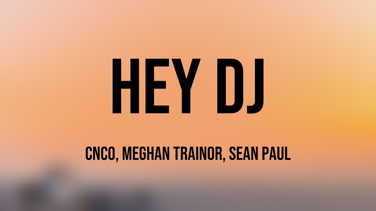 Hey DJ - CNCO, Meghan Trainor, Sean Paul [Letra] 🎈 - YouTube