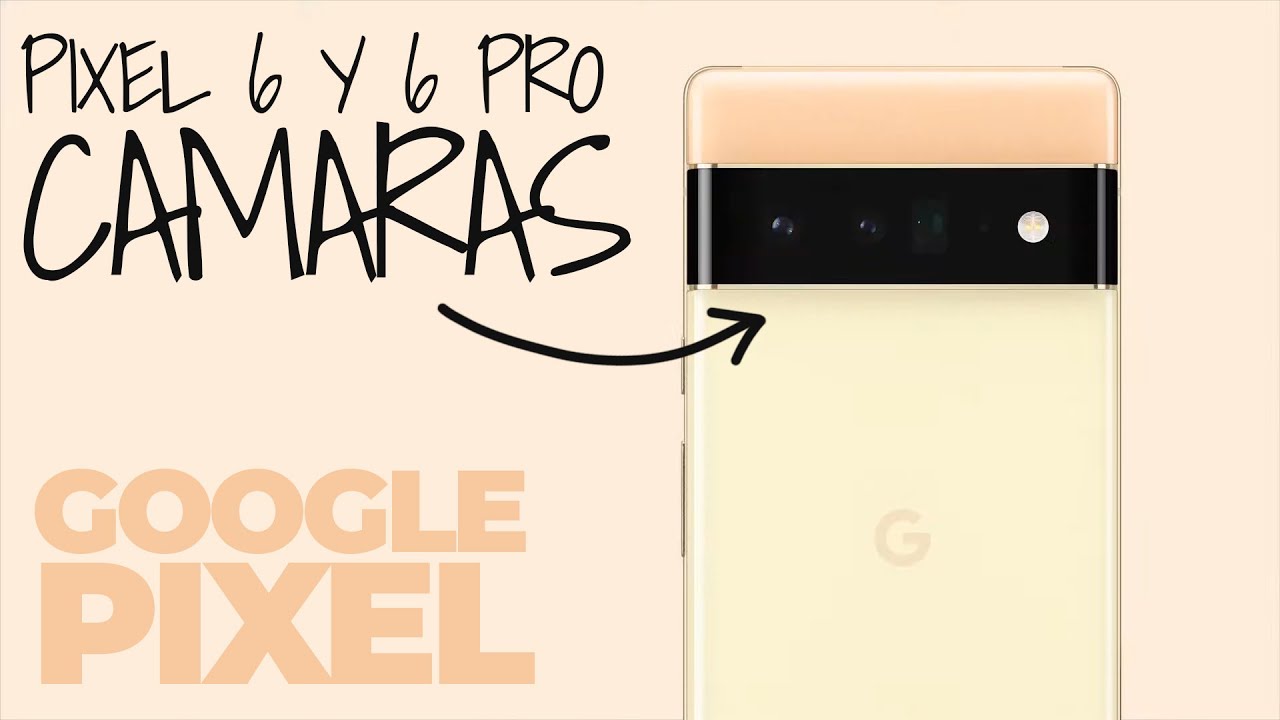 TODO sobre las CÁMARAS de los nuevos Google Pixel 6 y Google Pixel 6 ...