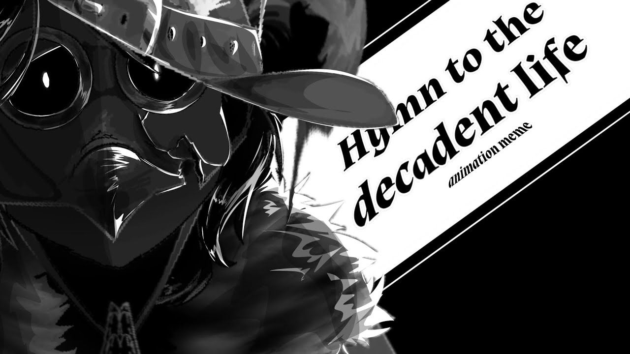 Hymn to the decadent life // Animation meme - YouTube