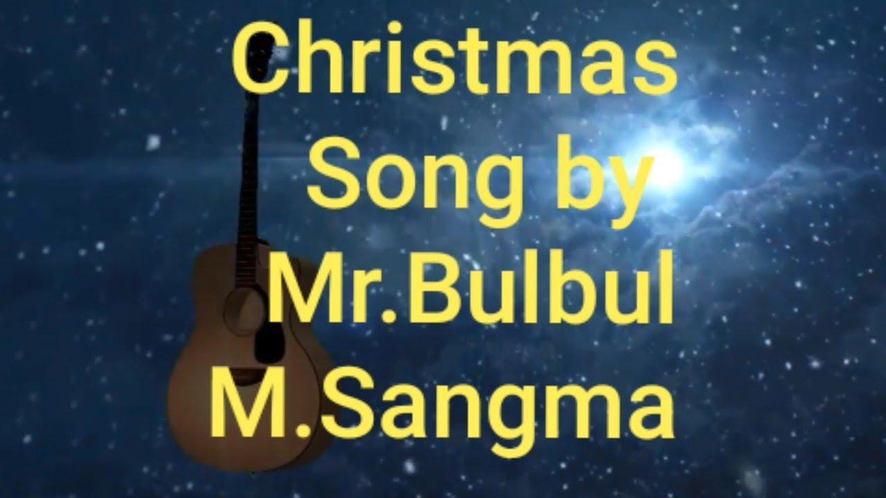 Christmas Garo song by Mr. Bulbul M. Sangma - YouTube