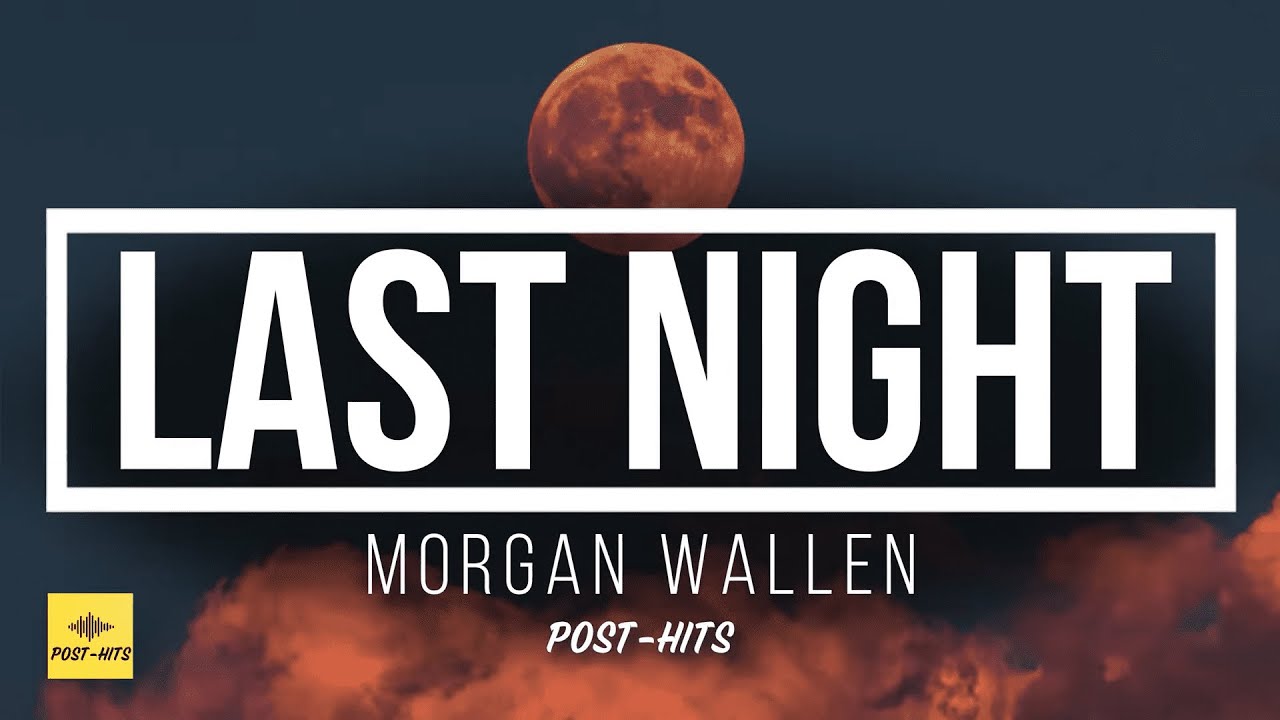 Morgan Wallen - LAST NIGHT (Lyrics) - YouTube