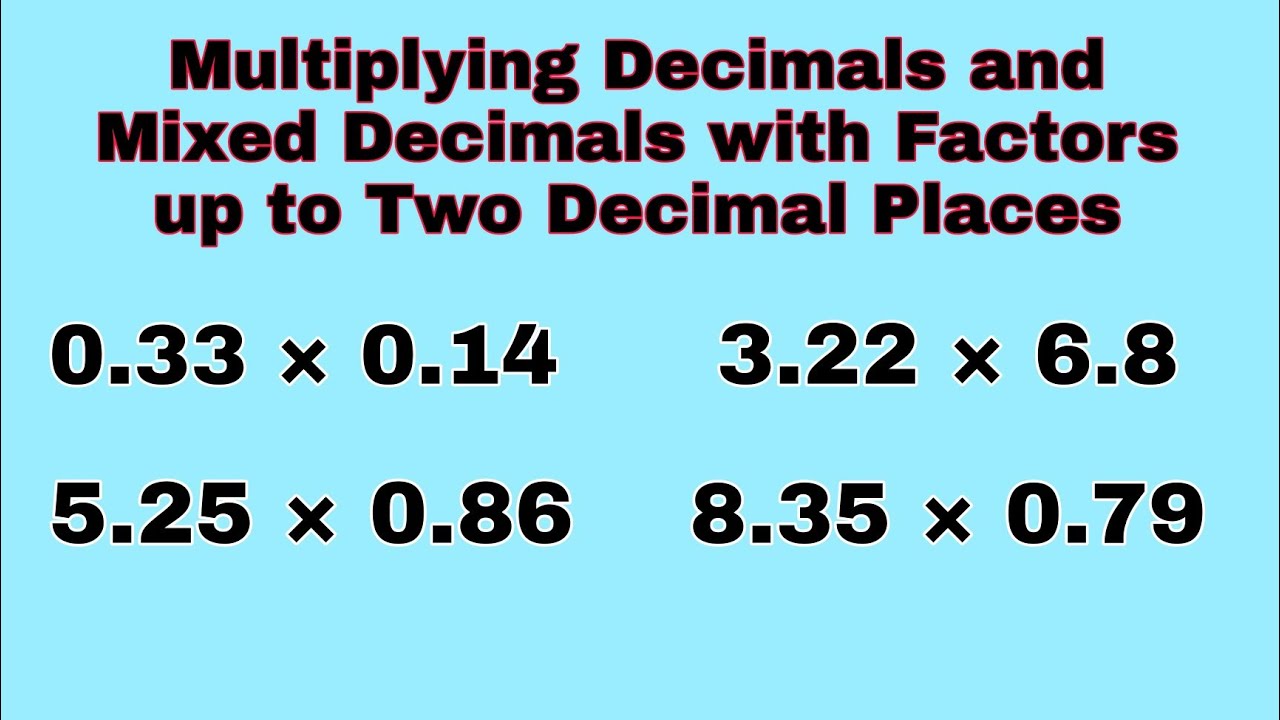 Multiplying Decimals and Mixed Decimals with Factors up to Two Decimal ...