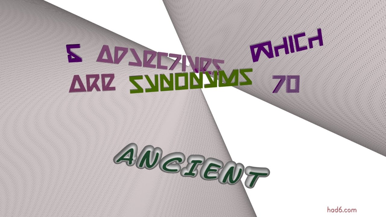 ancient - 7 adjectives which are synonyms to ancient (sentence examples ...